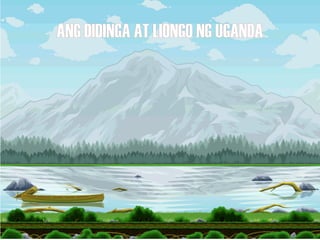 Ang kuwento at pag-aaral sa kwentong Ang Didinga at Lingo ng Uganda | PPT