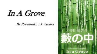 In a grove Analysis by ryonuosuke akutagawa | PPTX