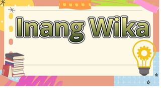 INANG-WIKA-2-LC4-Copy.pptx