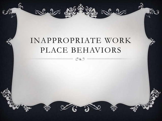 inappropriate work place behaviors in mechanical engineer | PPT