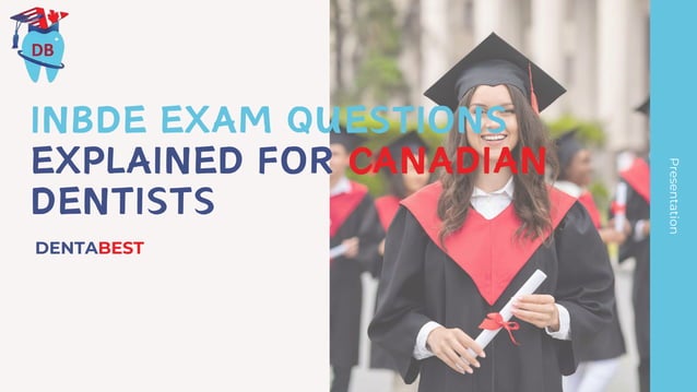 INBDE Exam Questions Explained for Canadian Dentists DentaBest | PPT