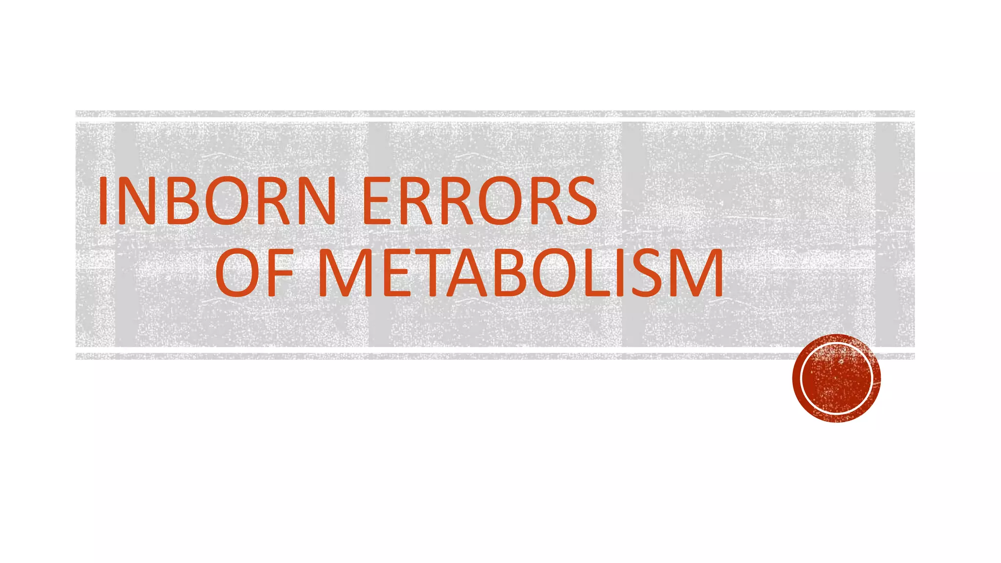 Inborn error of metabolism | PPTX
