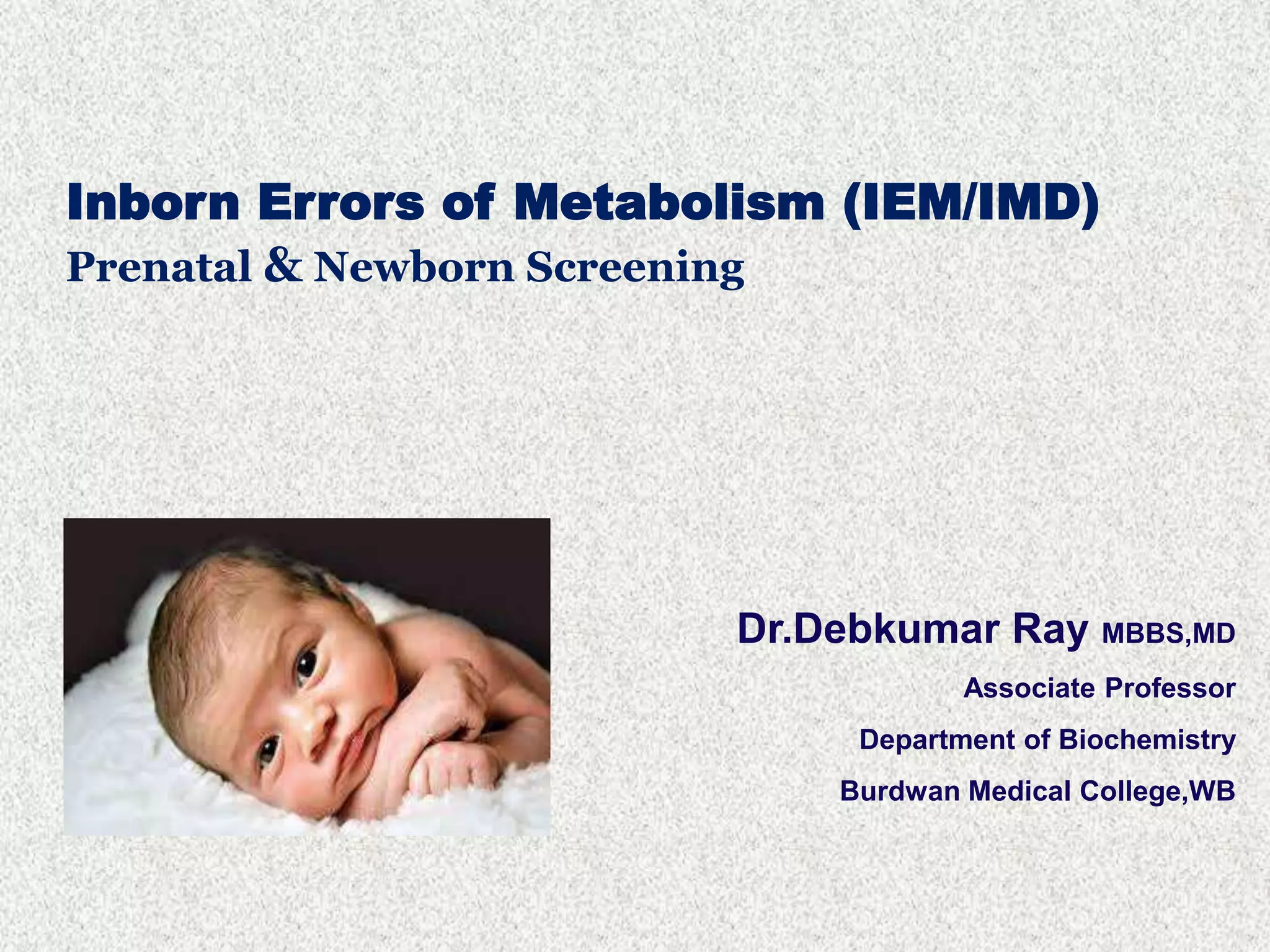 Inborn error of metabolism ( Prenatal & Newborn Screening ) | PPT