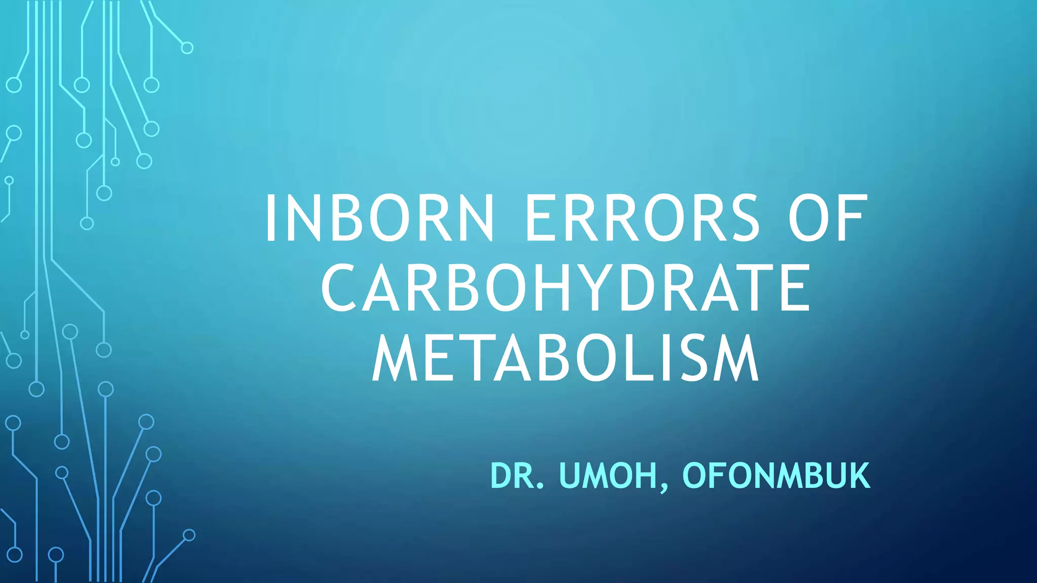 Inborn errors of carbohydrate metabolism | PPTX
