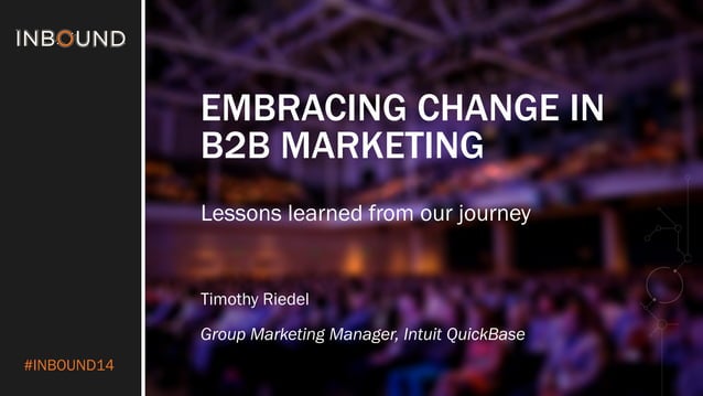Embracing Change in B2B Marketing - Tim Riedel - Intuit | PPT