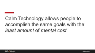 Calm Technology | Inbound 2015 Bold Talk | PPTX