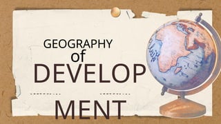 Geography of development.human geography | PPTX