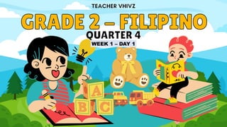 Grade 2 filipino quarter 4 week 1 day 1. | PPTX