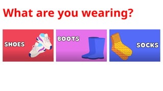 What are you wearing? A lesson for kids learning different clothes.pptx