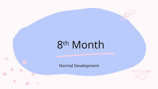 8th month of normal development for physical therapists | PPTX