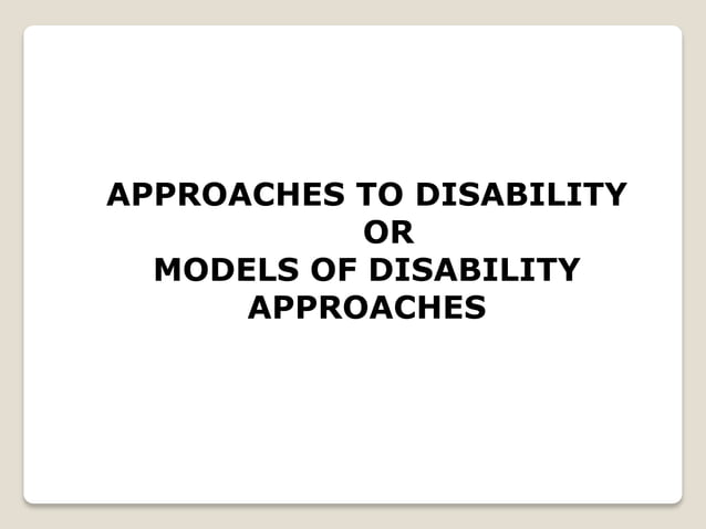 MODELS OF DISABILITY APROACHES | PDF | Medical Health