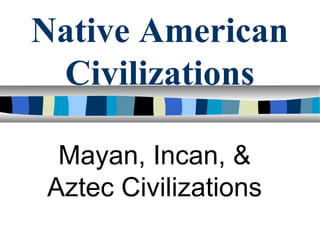 AMERICAN CIVILIZATIONS: INCA, MAYA AND AZTEC | PPT