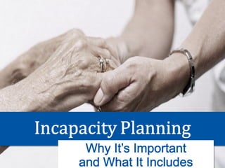 Incapacity Planning: Why It's Important and What It Includes | PPT