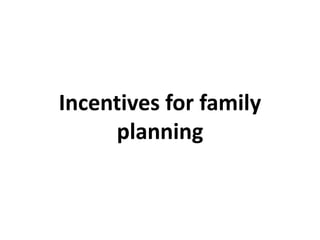 Incentives for family planning IN OBSTETRICS AND GYNECOLOGICAL NURSING.pptx