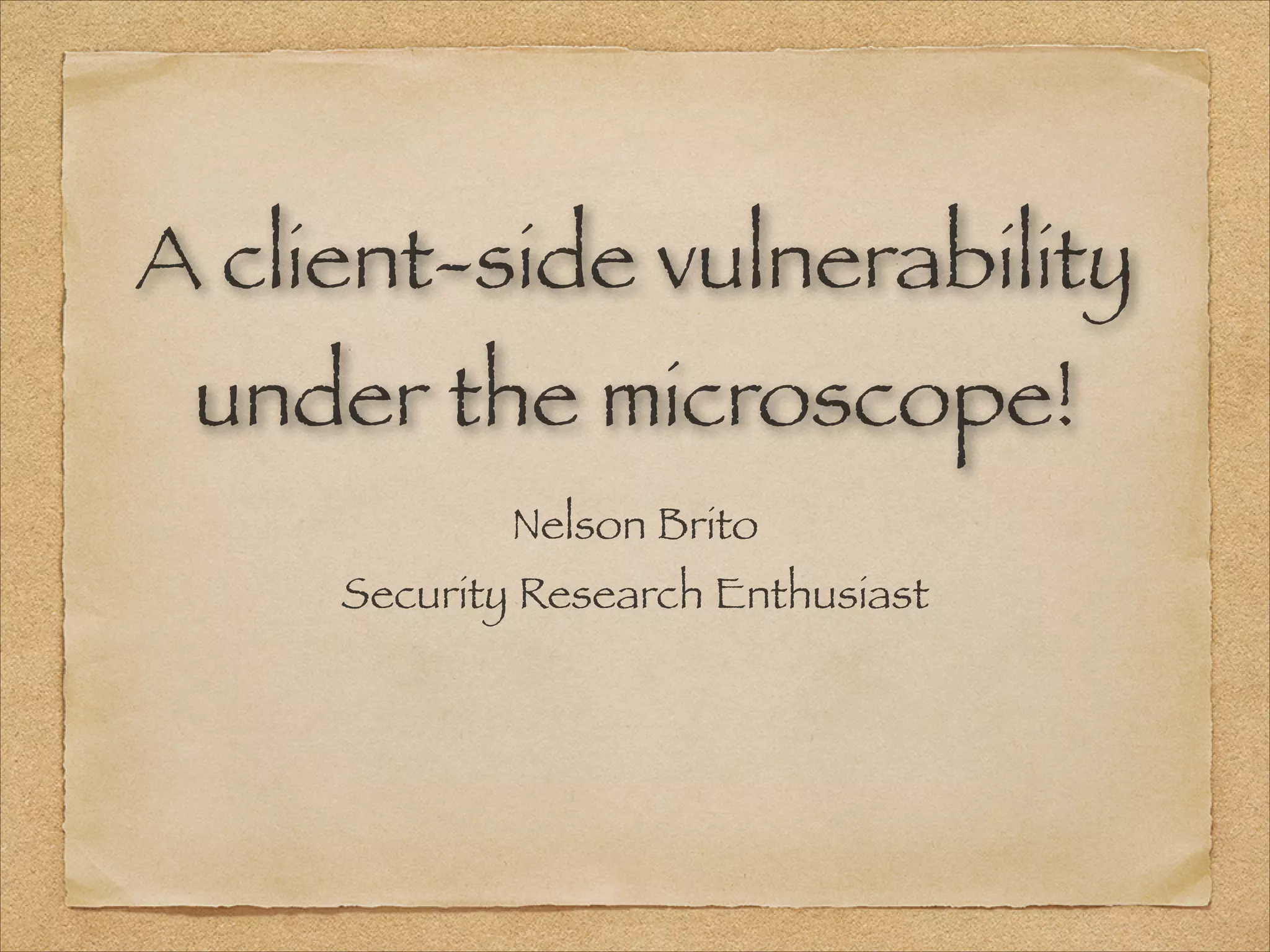 A client-side vulnerability under the microscope! | PPT