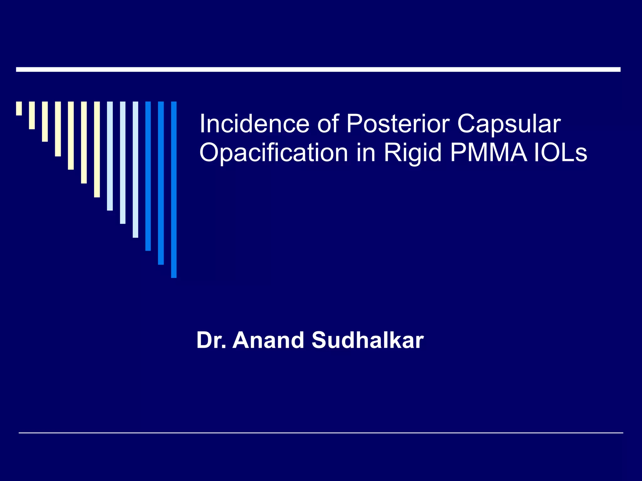 Incidence of posterior capsular opacification in rigid pmma | PPT