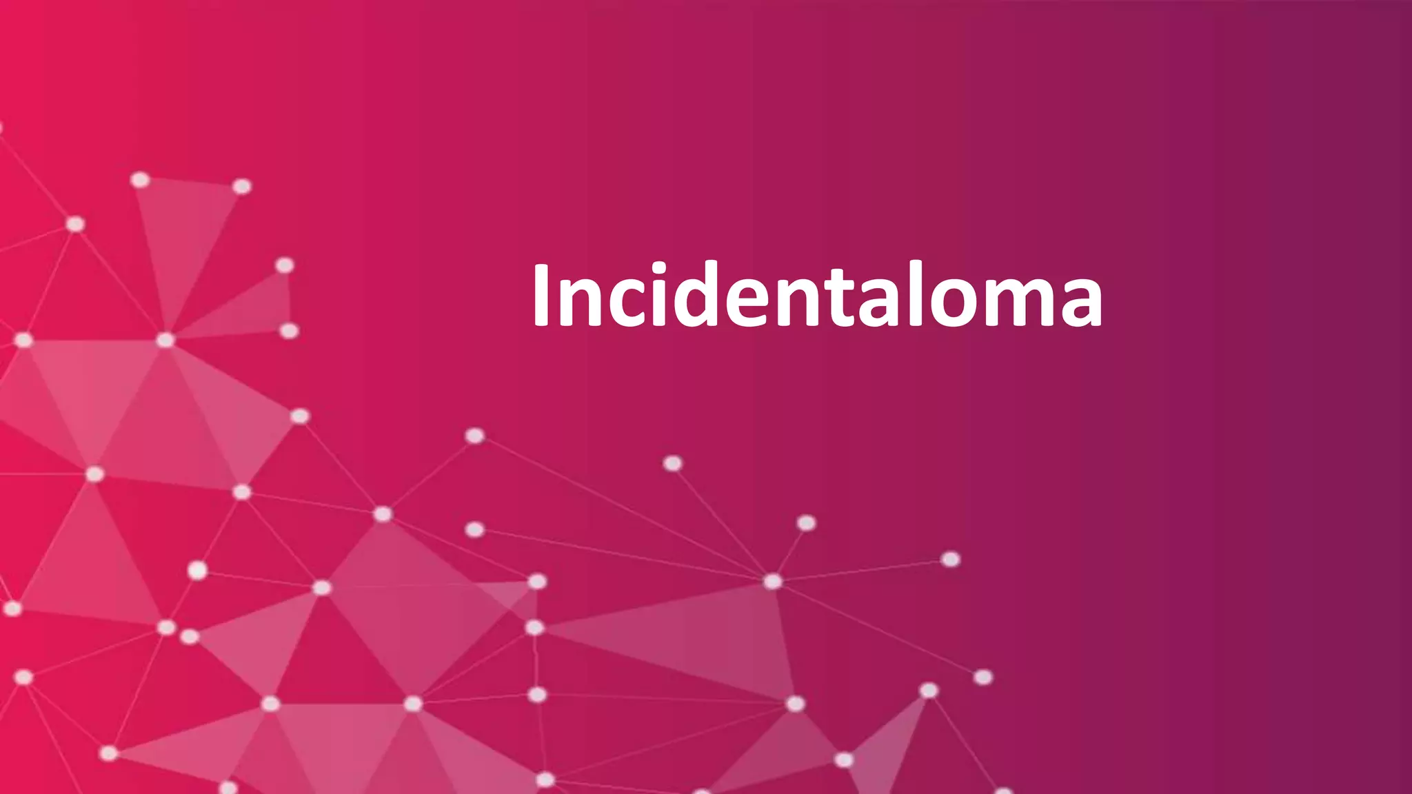 Incidentaloma Dr. Khaled.pptx | Endocrine and Metabolic Diseases ...