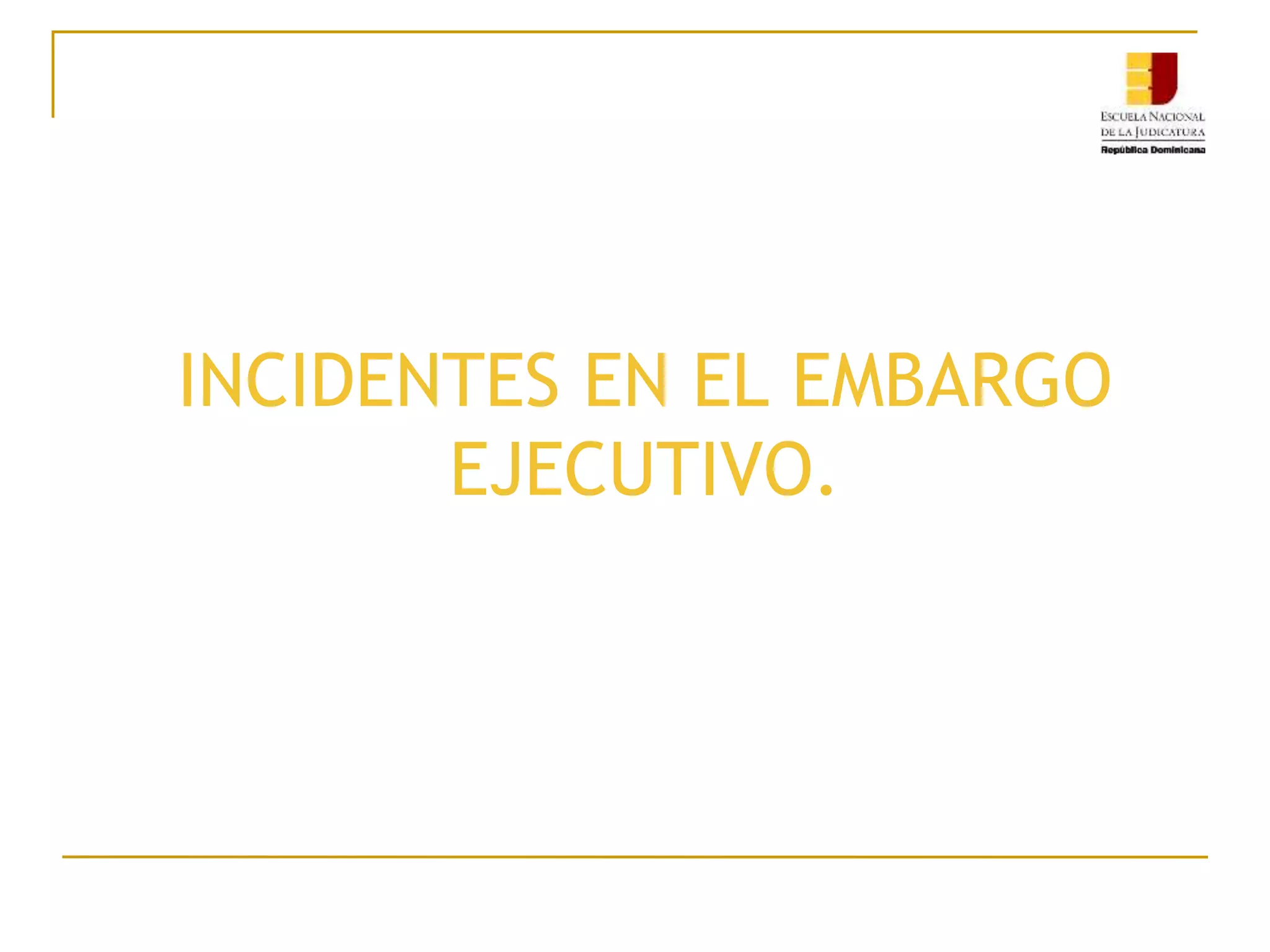 ENJ400 - Incidentes Embargo Ejecutivo | PPTX