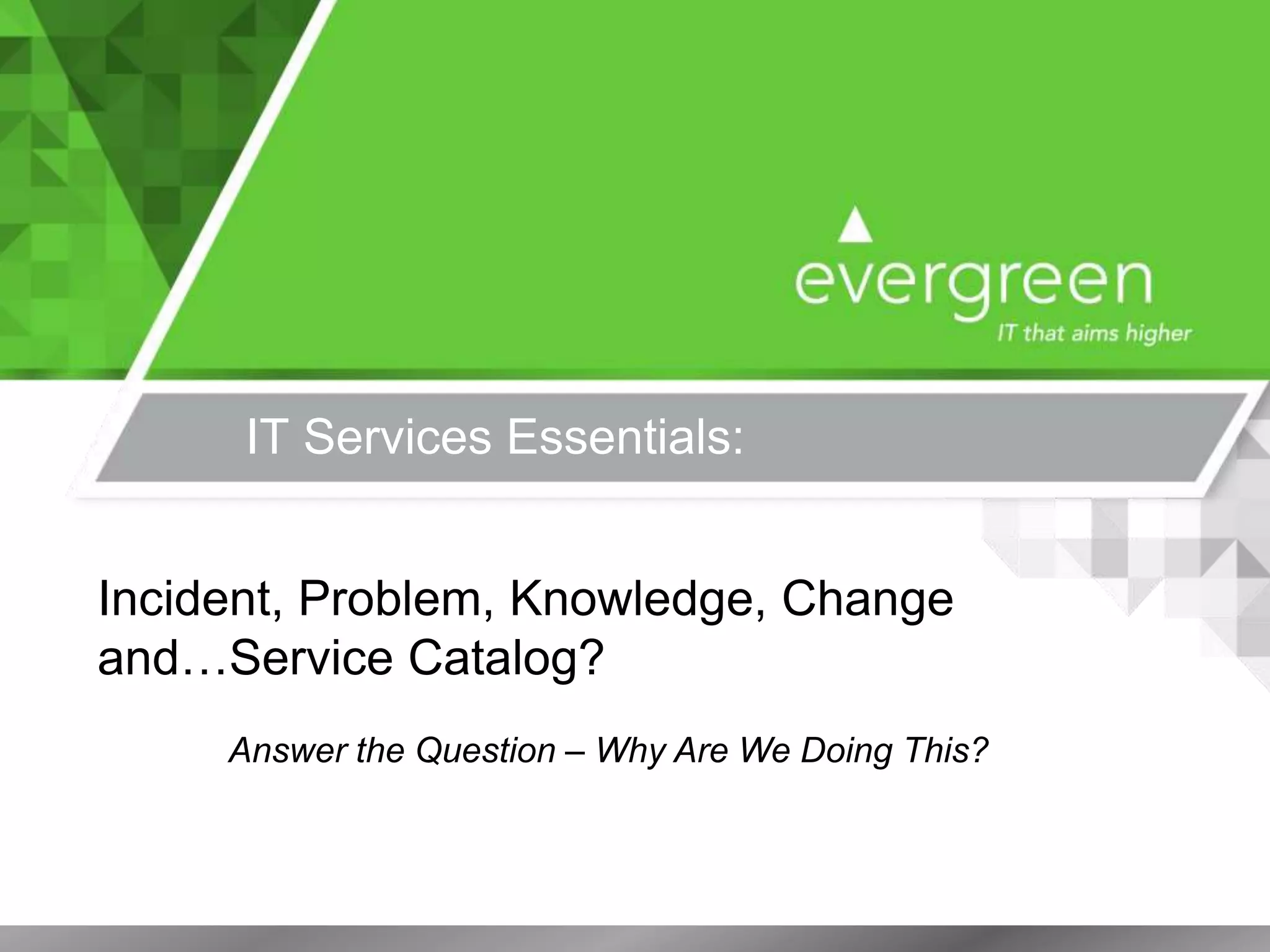 Incident, Problem, Change, Knowledge…and Service Catalog? A Powerful ...