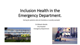 Inclusion Health in the Emergency Department | PPT