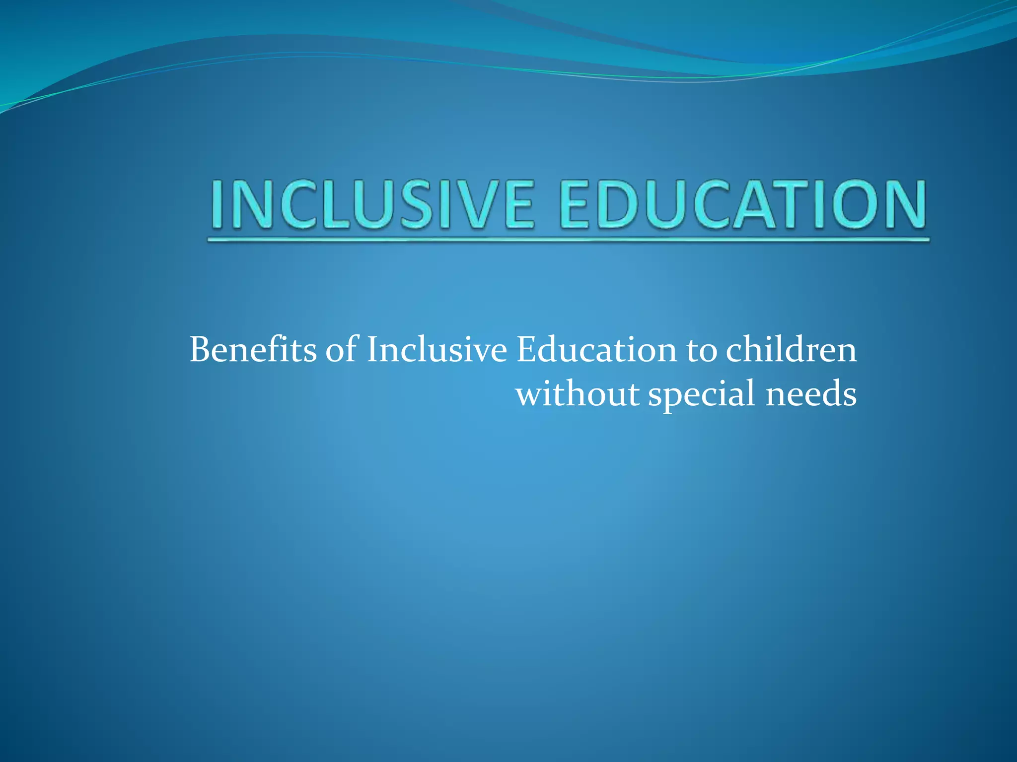 Inclusive education (benefits to students without special needs) | PPT Inclusive education (benefits to students without special needs) | PPT