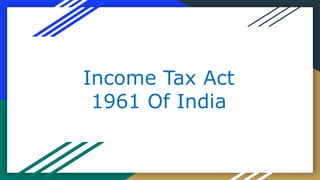 Income Tax Act 1961 Of India: Everything You Need To Know | PPT