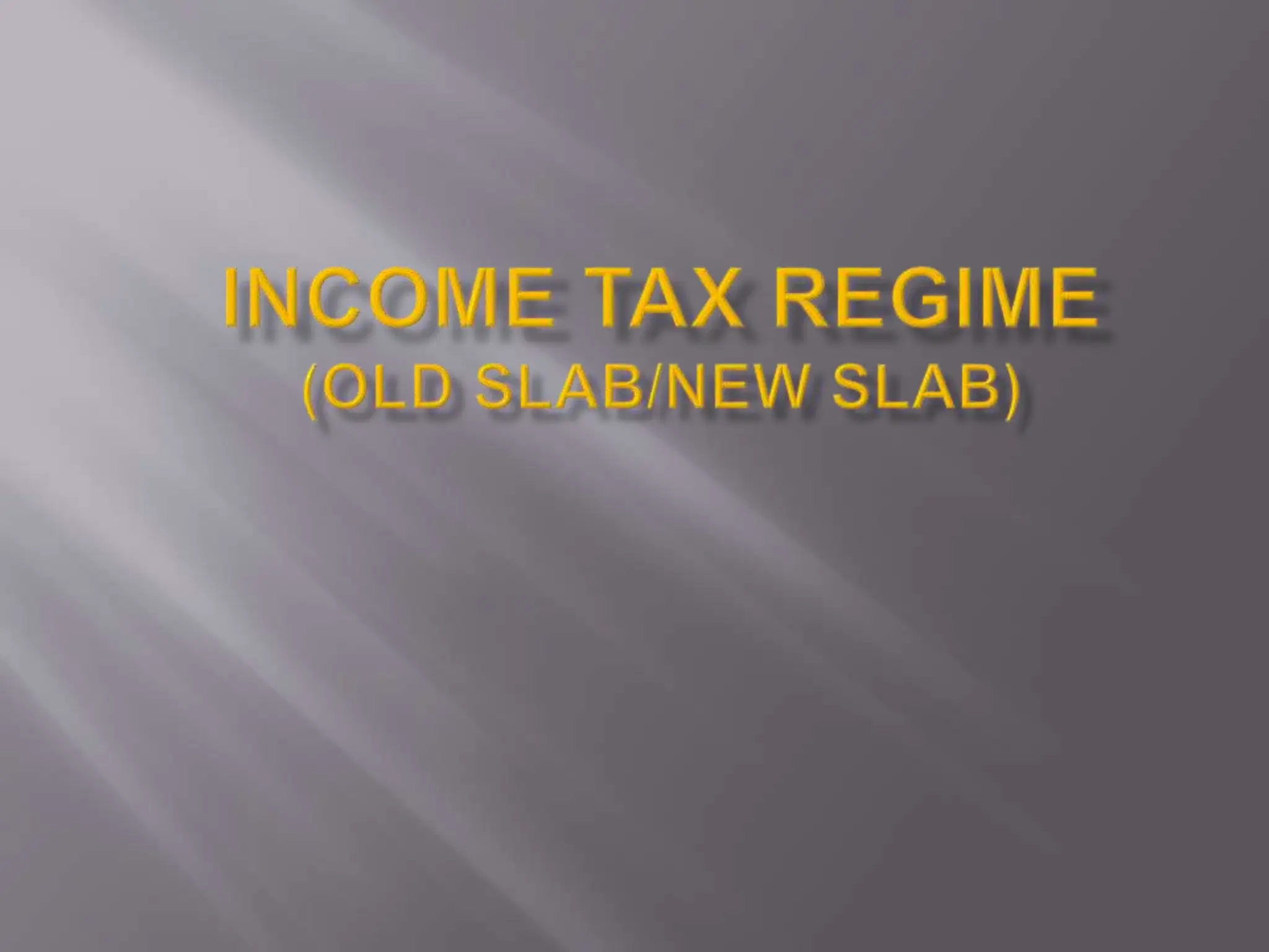 INCOME TAX REGIME - slabs-> old regime and new regime. | PPTX