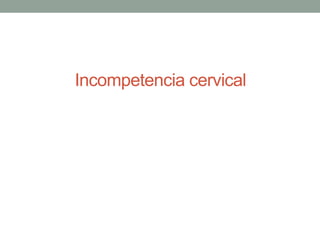 Incompetencia cervical | PPTX