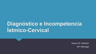 Incompetencia itsmico cervical | PPTX