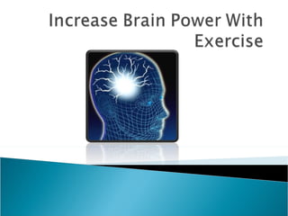 Increase brain power with exercise | PPT
