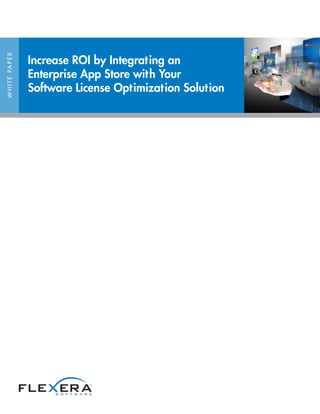 Increase ROI by Integrating an Enterprise App Store with your Software License Optimization ...