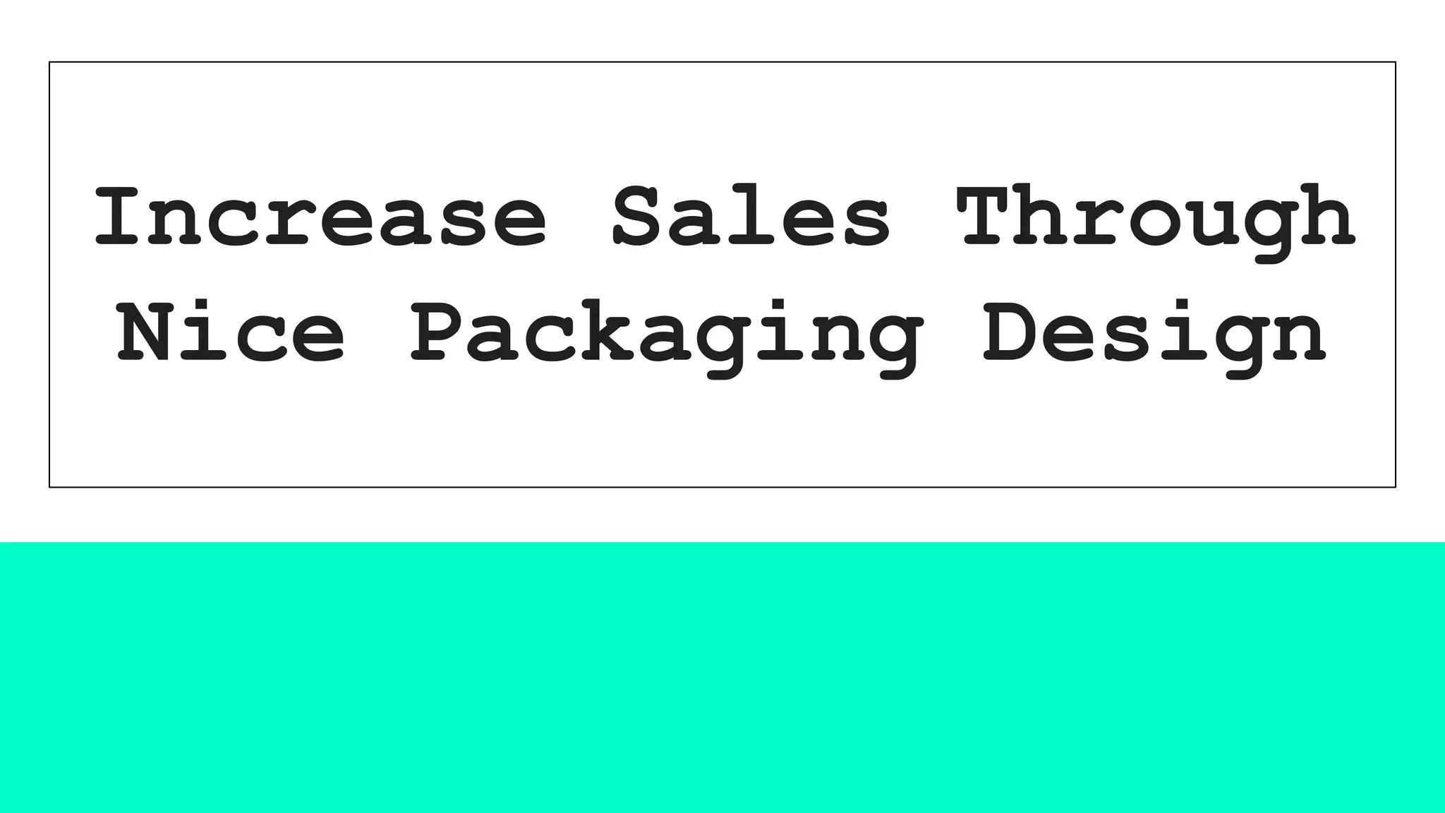 Increase Sales Through Nice Packaging Design | PPT