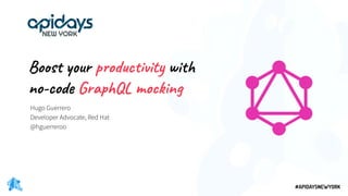 Apidays New York 2024 - Increase your productivity with no-code GraphQL mocking by Hugo Guerrero ...