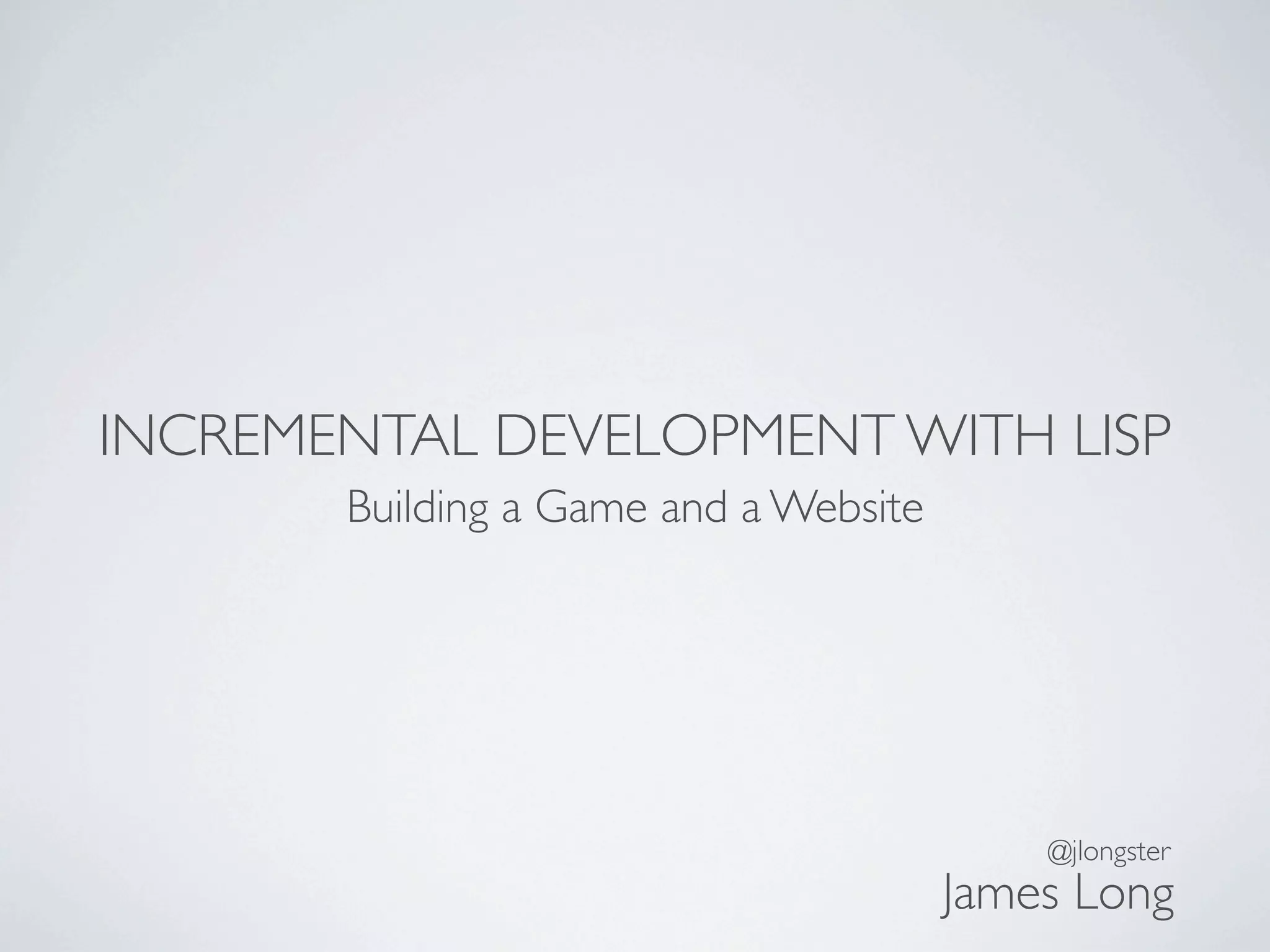 Incremental Development with Lisp: Building a Game and a Website | PPT Incremental Development with Lisp: Building a Game and a Website | PPT