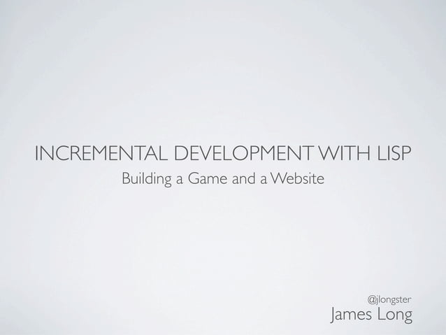 Incremental Development with Lisp: Building a Game and a Website | PPT