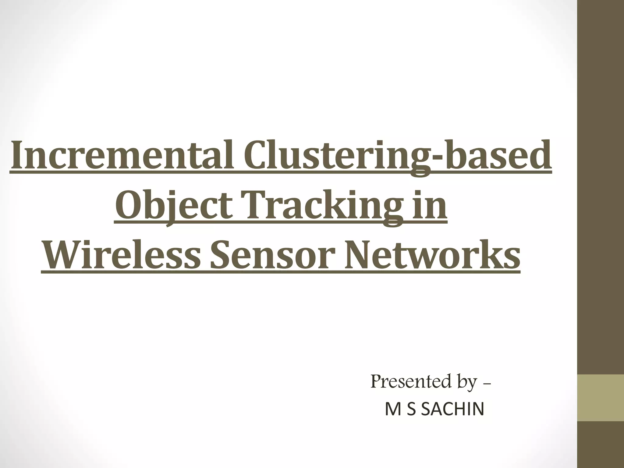 Incremental clustering based object tracking in wireless sensor networks | PPTX