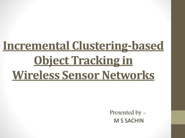 Incremental clustering based object tracking in wireless sensor networks | PPT