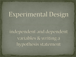 Ind and Dep variables plus hypothesis | PPT | Chemistry | Science