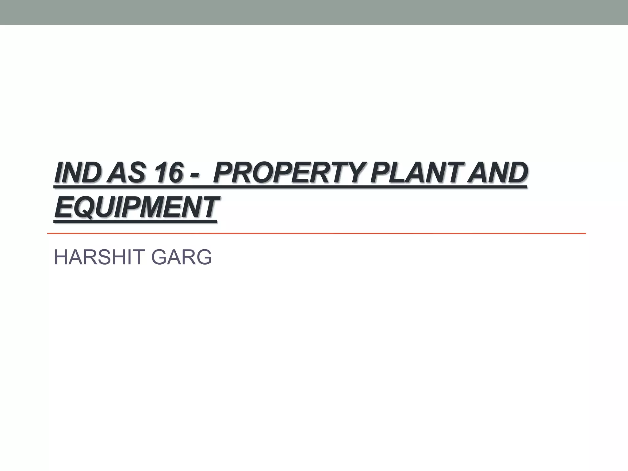 IND AS 16 - Property plant and equipment.pptx