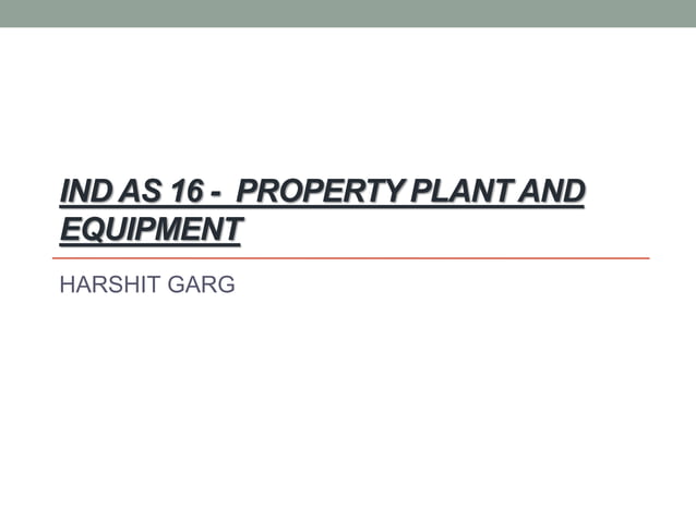 IND AS 16 - Property plant and equipment.pptx