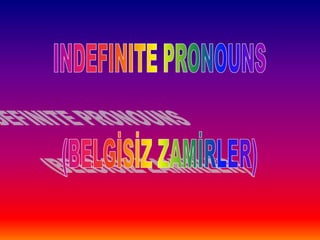 INDEFINITE PRONOUNS.ppt
