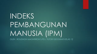 INDEKS PEMBANGUNAN MANUSIA (IPM)(IPM).pptx