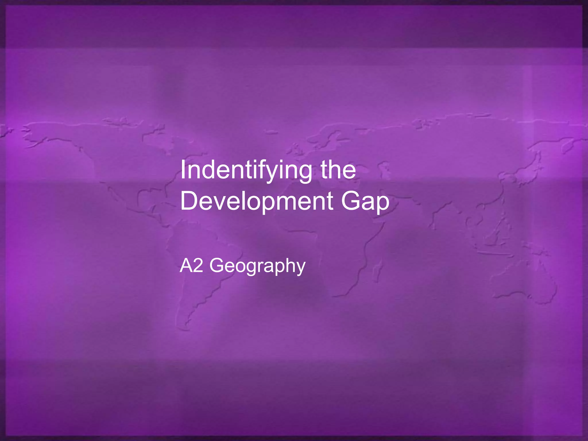Indentifying The Development Gap | PPTX | Economy | Business and Finance