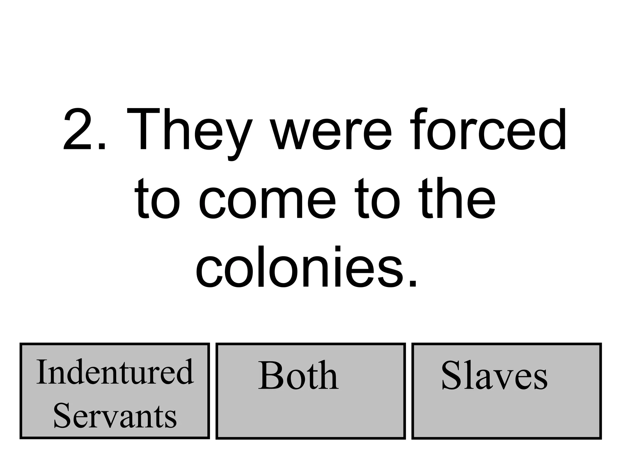 Indentured servants or slaves | PPT