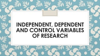 INDEPENDENT, DEPENDENT AND CONTROL VARIABLES OF RESEARCH.pptx