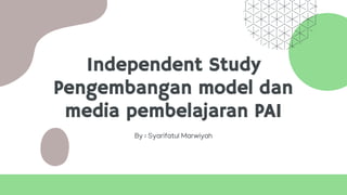 Independent Studi Pengembangan model dan media pembelajaran PAI.pdf
