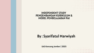 Independent Study pengembangan Kurikulum & Model pembelajaran PAI (1).pdf