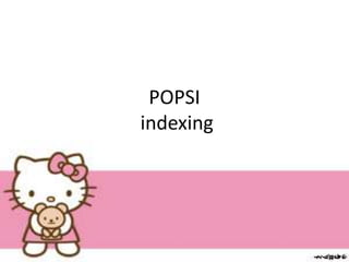 Indexing popsi.... | PPTX