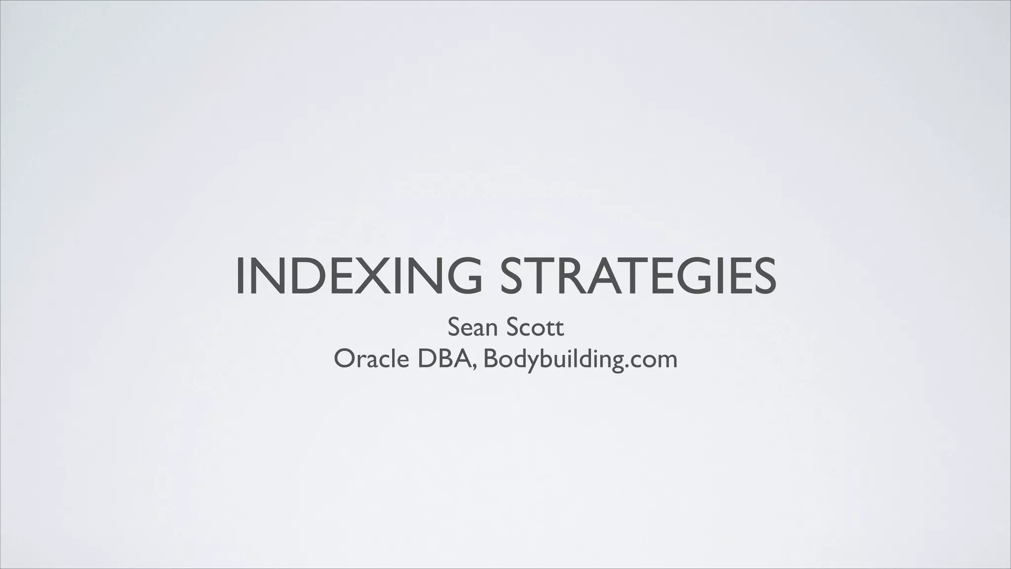 Indexing Strategies for Oracle Databases - Beyond the Create Index Statement | PPT