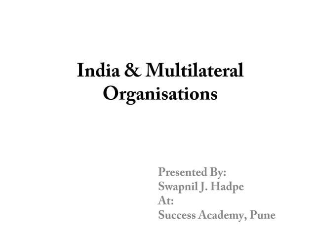 India & Multilateral Organisations by Swapnil | PPT